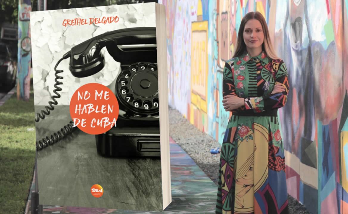 Grethel Delgado presenta la novela 'No me hablen de Cuba' | El ...